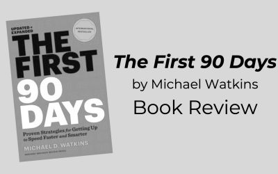 "The First 90 Days," by Michael Watkins: Book Review - DIXON CONSULTING